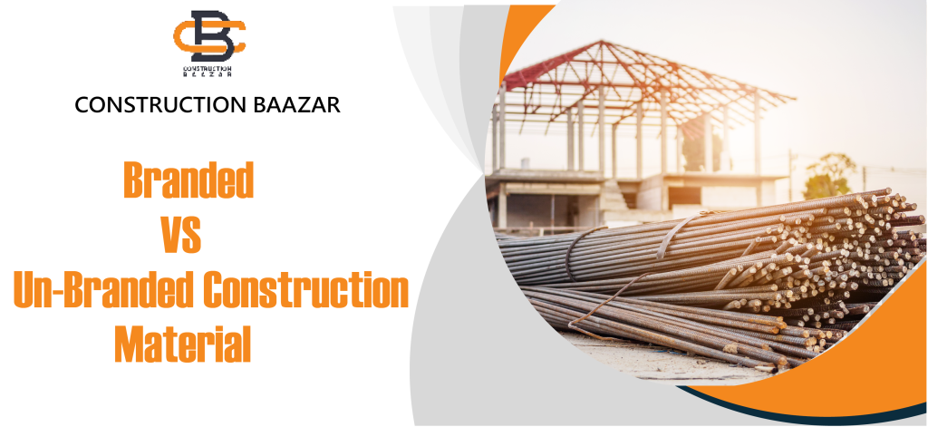 Importance Of Branded Vs Unbranded Construction Materials - Construction Baazar